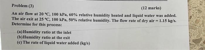 Solved Problem (3) (12 marks) An air flow at 20∘C,100kPa,60% | Chegg.com