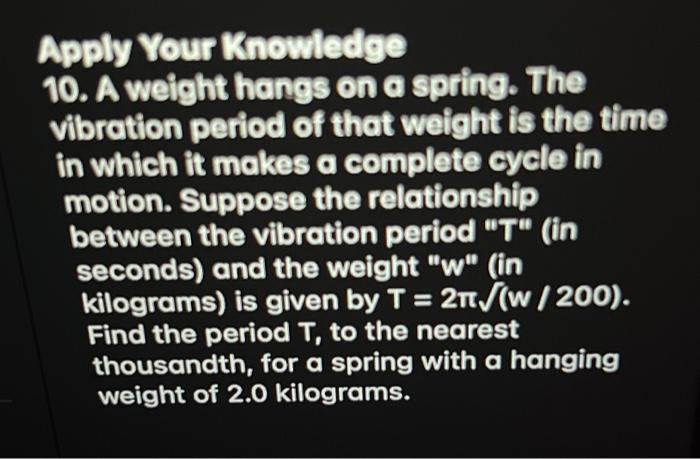 Solved Apply Your Knowledge 10. A weight hangs on a spring. | Chegg.com