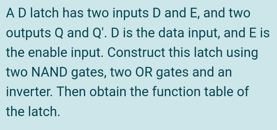 Solved A D latch has two inputs D and E, and two outputs Q | Chegg.com