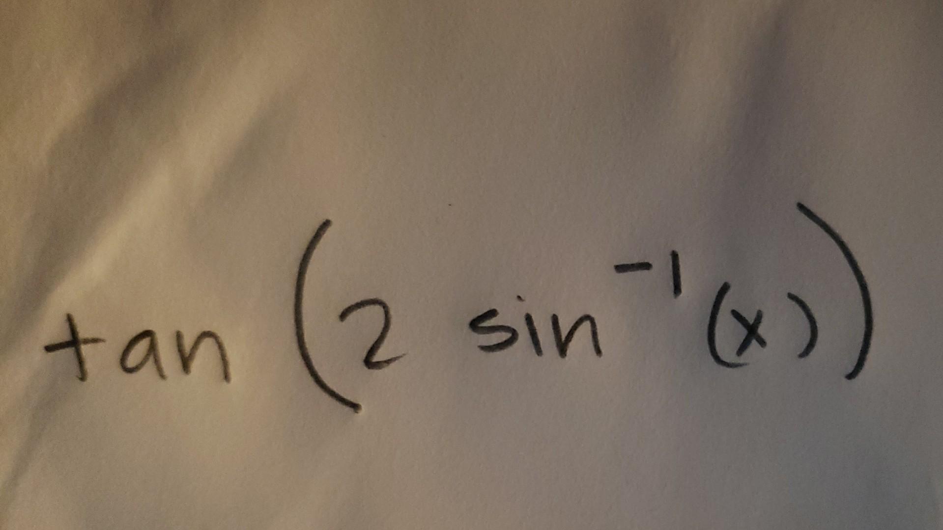 Solved tan(2sin−1(x)) | Chegg.com