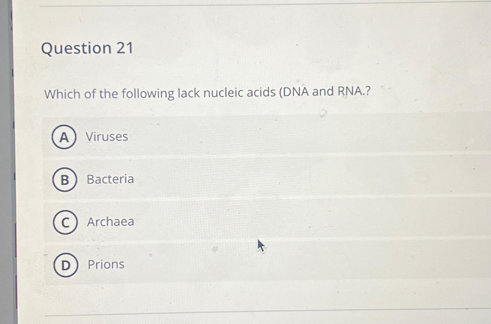 Solved Question 21Which of the following lack nucleic acids | Chegg.com