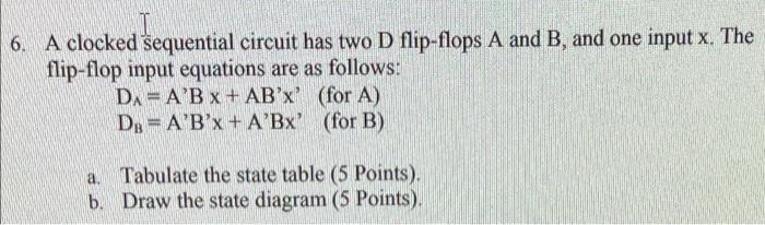 Solved 6. A clocked sequential circuit has two D flip-flops | Chegg.com