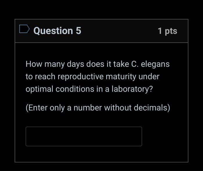 Solved Question 3 1 pts True or False? C. elegans was the | Chegg.com