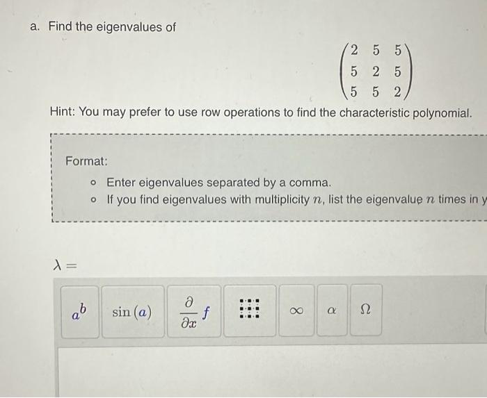 Solved a. Find the eigenvalues of ⎝⎛255525552⎠⎞ Hint: You | Chegg.com