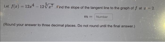 Solved Let f(x)=12x4−125x7. Find the slope of the tangent | Chegg.com
