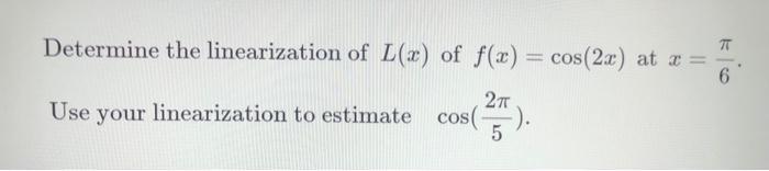 Solved Determine the linearization of L(x) of f(x)=cos(2x) | Chegg.com