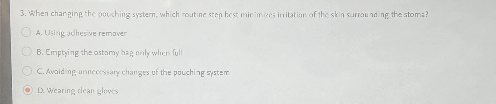 Solved When changing the pouching system, which routine step | Chegg.com