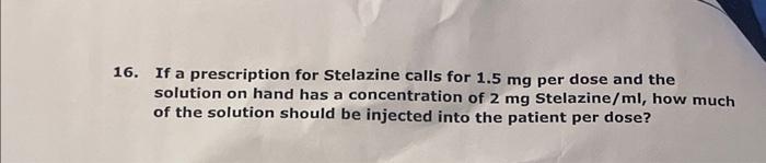 Solved 6. If a prescription for Stelazine calls for 1.5mg | Chegg.com
