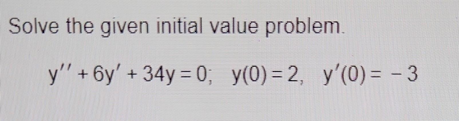Solved Solve the given initial value problem | Chegg.com