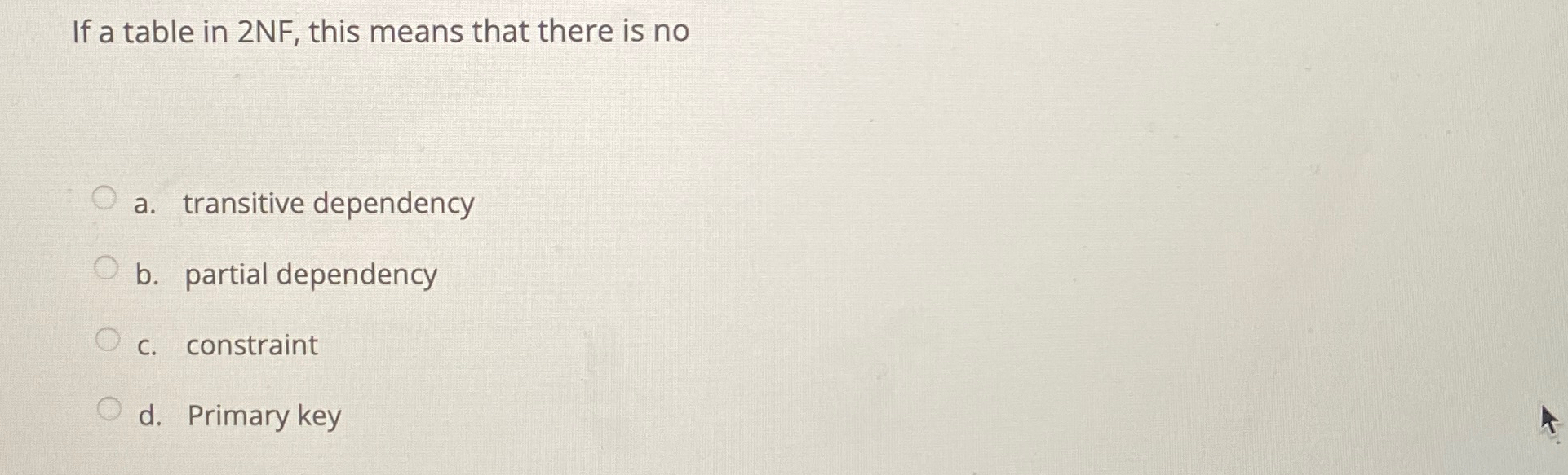 Solved If a table in 2NF, ﻿this means that there is noa. | Chegg.com