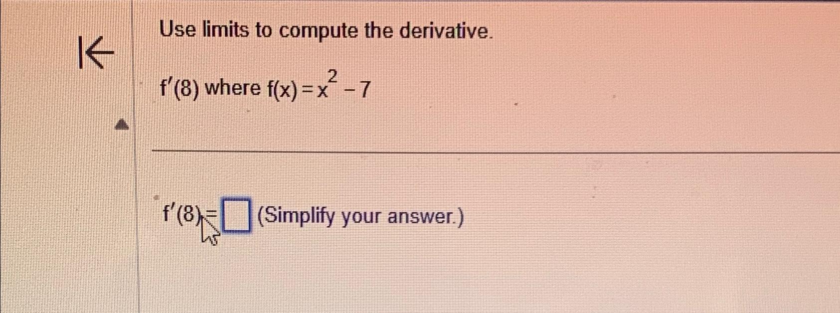 Solved Use limits to compute the derivative.f'(8) ﻿where | Chegg.com