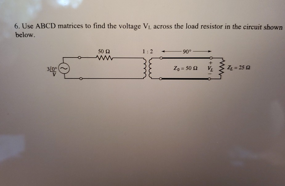 Solved 6. Use ABCD matrices to find the voltage Vl across | Chegg.com