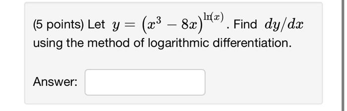 Solved (5 points) Let y=(x3−8x)ln(x). Find dy/dx using the | Chegg.com