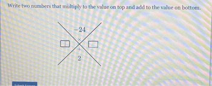 Solved Write two numbers that multiply to the value on top | Chegg.com