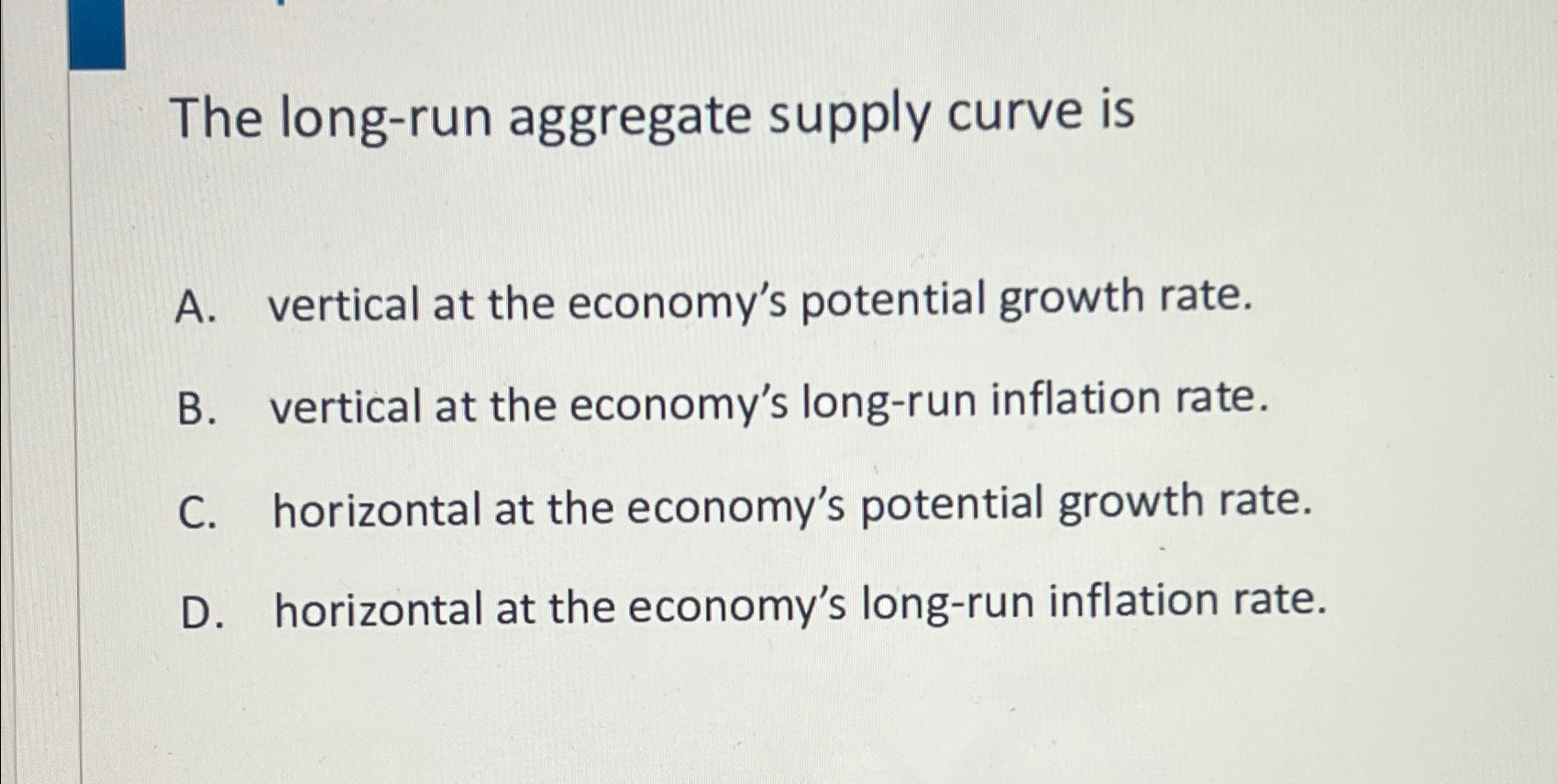 Solved The long-run aggregate supply curve isA. ﻿vertical at | Chegg.com