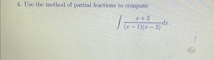 Solved 4. Use the method of partial fractions to compute | Chegg.com