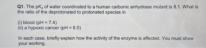 Solved Q1. The pKa of water coordinated to a human carbonic | Chegg.com