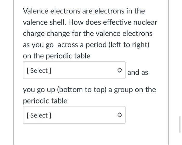 Solved Valence electrons are electrons in the valence shell. | Chegg.com