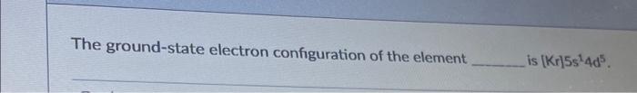 Solved The ground-state electron configuration of the | Chegg.com
