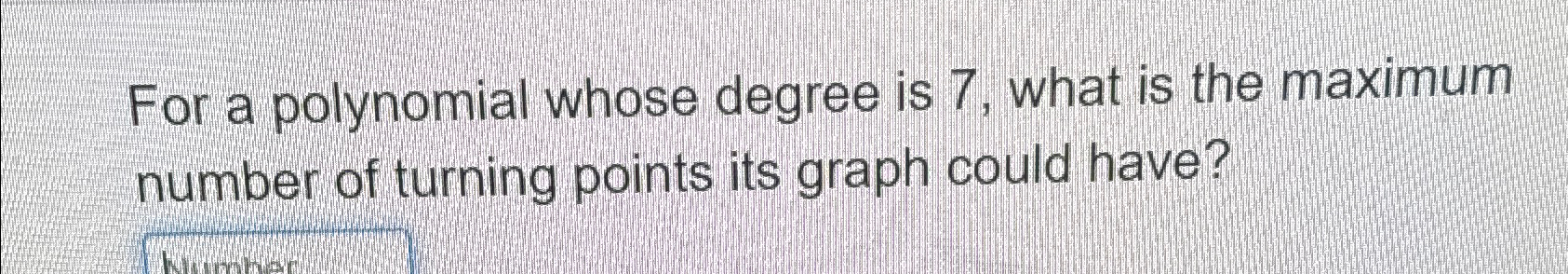 Solved For a polynomial whose degree is 7 , ﻿what is the | Chegg.com