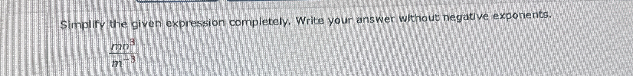 Solved Simplify the given expression completely. Write your | Chegg.com