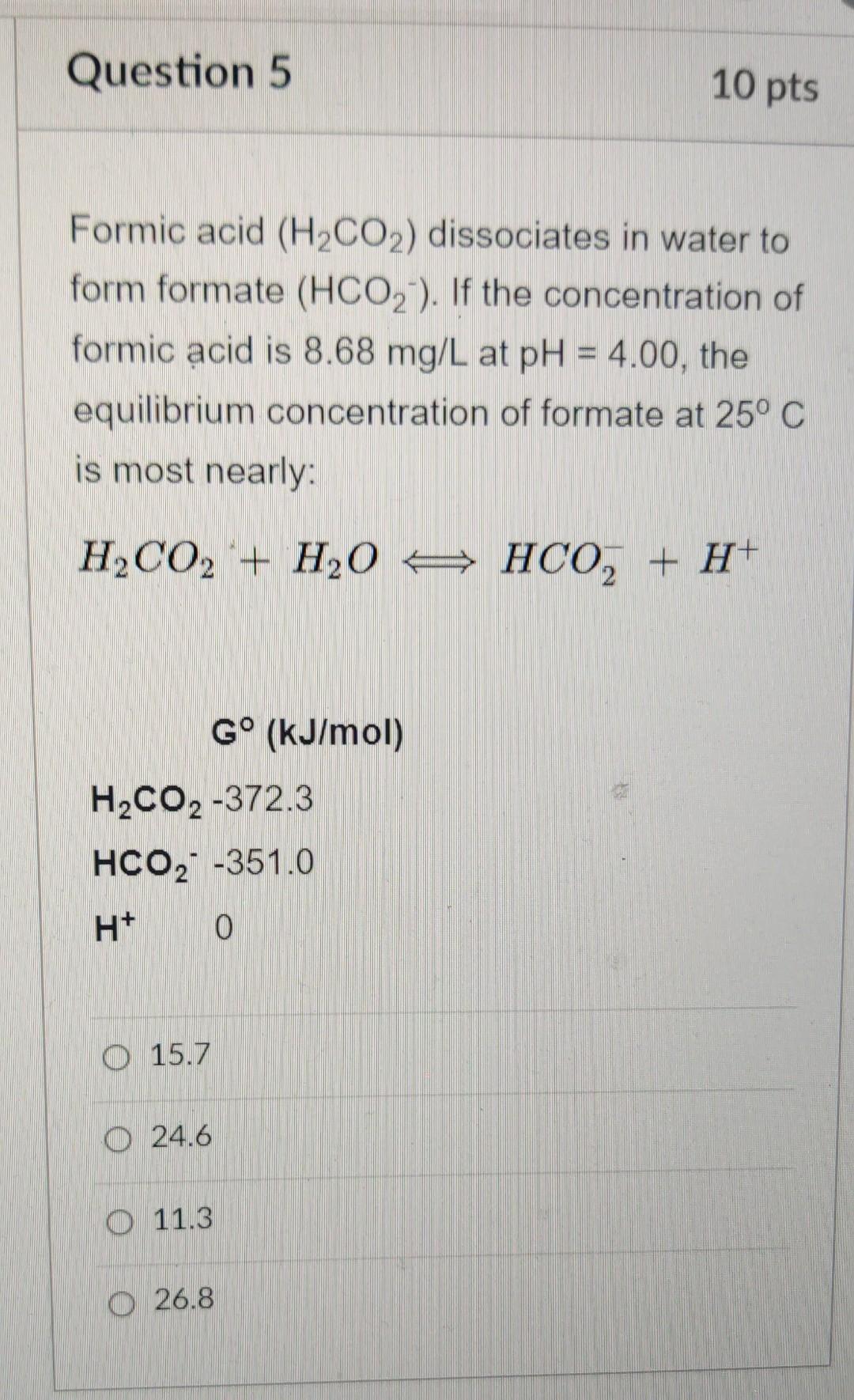 Solved Question 5 10 pts Formic acid (H2CO2) dissociates in | Chegg.com