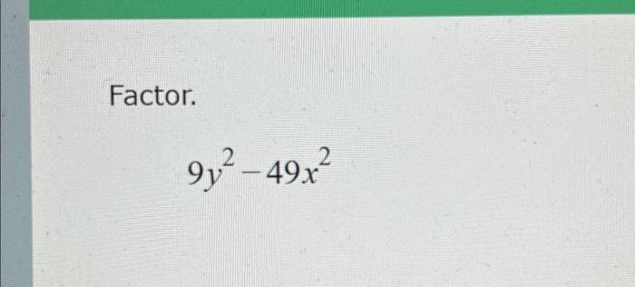 Solved Factor. 9y2−49x2 | Chegg.com
