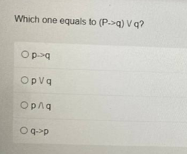 Solved Which one equals to (P-q)vq ?p→qpvqp??qq→p | Chegg.com