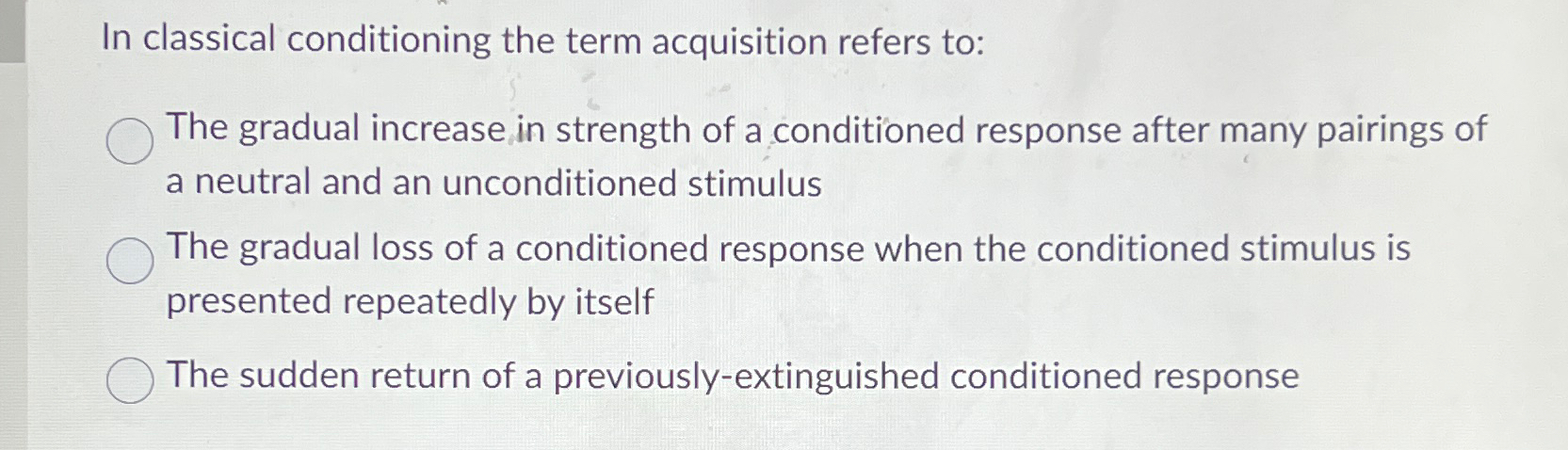 Solved In classical conditioning the term acquisition refers | Chegg.com