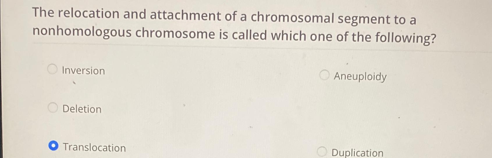 Solved The relocation and attachment of a chromosomal | Chegg.com
