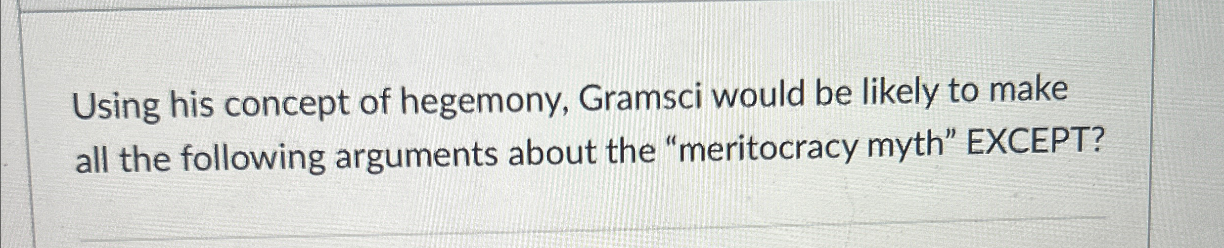 Solved Using his concept of hegemony, Gramsci would be | Chegg.com