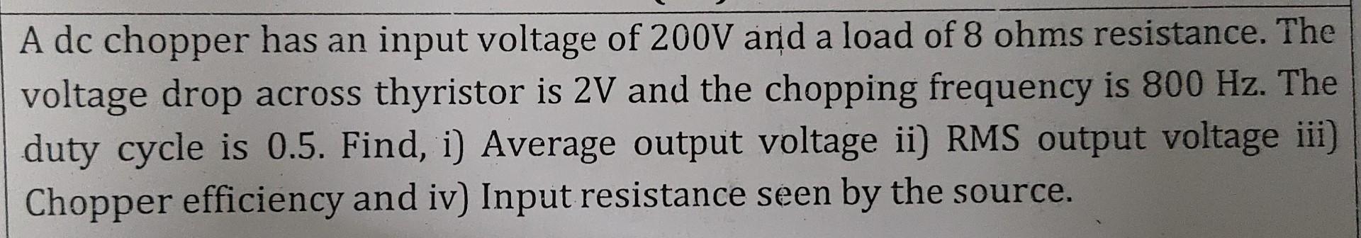 Solved A dc chopper has an input voltage of 200 V and a load | Chegg.com