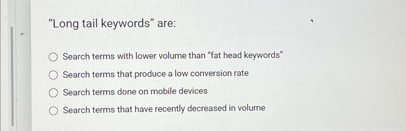 Solved "Long tail keywords" are:Search terms with lower | Chegg.com