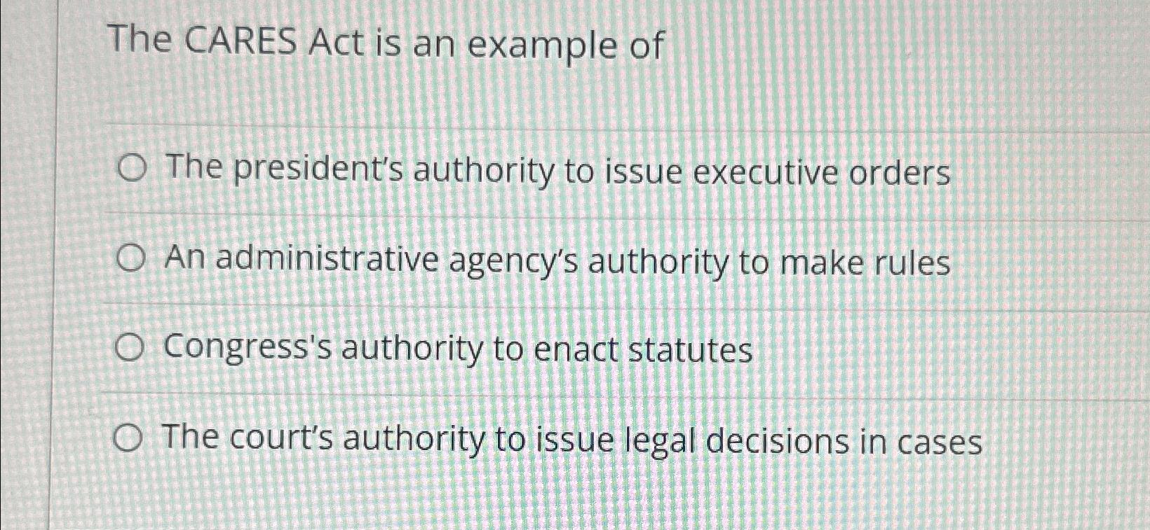 Solved The CARES Act is an example ofThe president's | Chegg.com