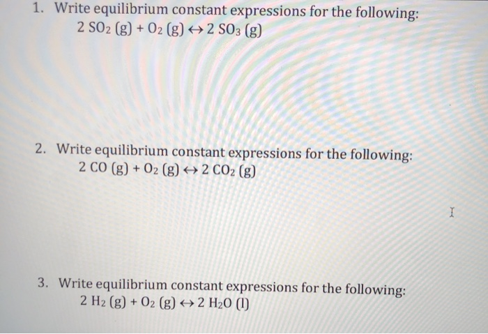 Solved 1. Write equilibrium constant expressions for the | Chegg.com