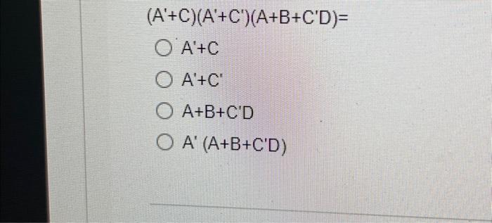 Solved (A′+C)(A′+C′)(A+B+C′D)= A′+C A′+C′ A+B+C′D | Chegg.com