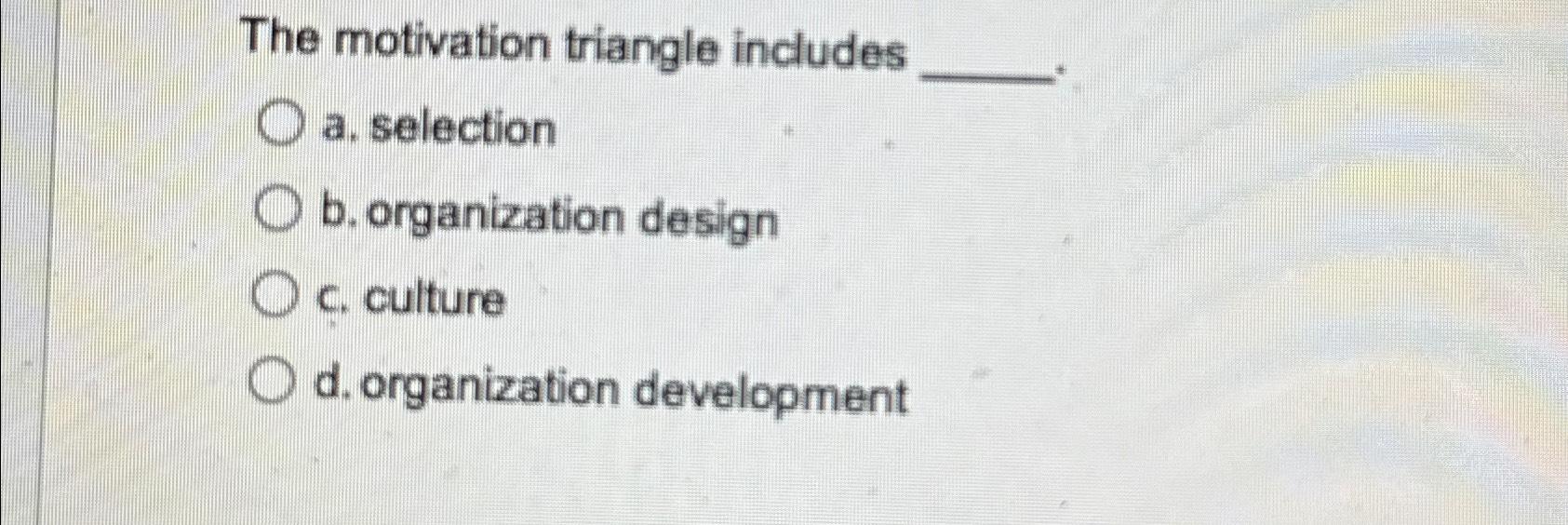 Solved The motivation triangle includesa. ﻿selectionb. | Chegg.com