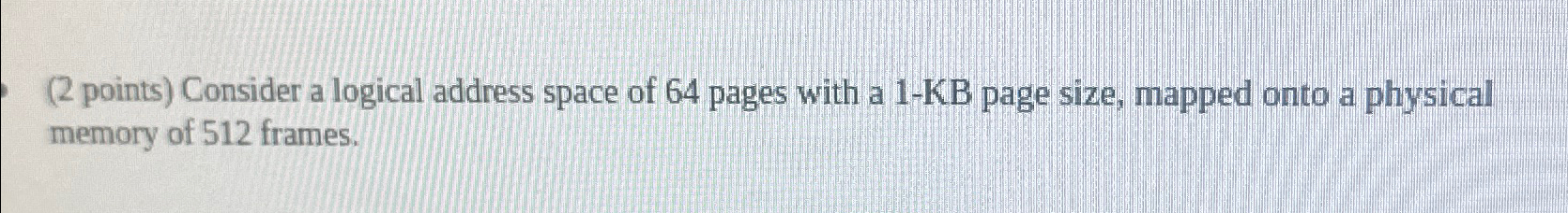 Solved (2 ﻿points) ﻿Consider a logical address space of 64 | Chegg.com