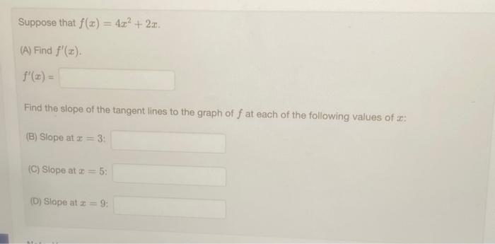 Solved Suppose that f(x)=4x2+2x. (A) Find f′(x). f′(x)= Find | Chegg.com