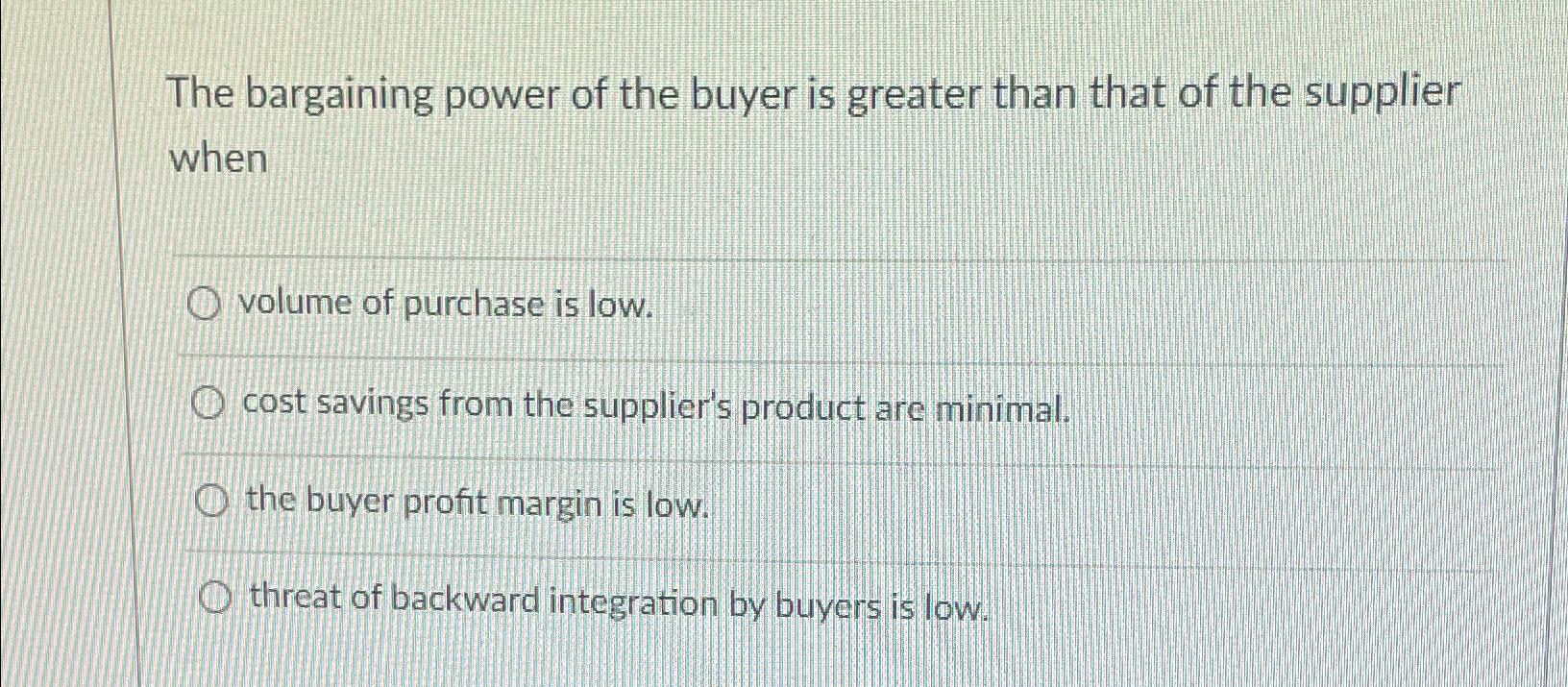 Solved The bargaining power of the buyer is greater than | Chegg.com