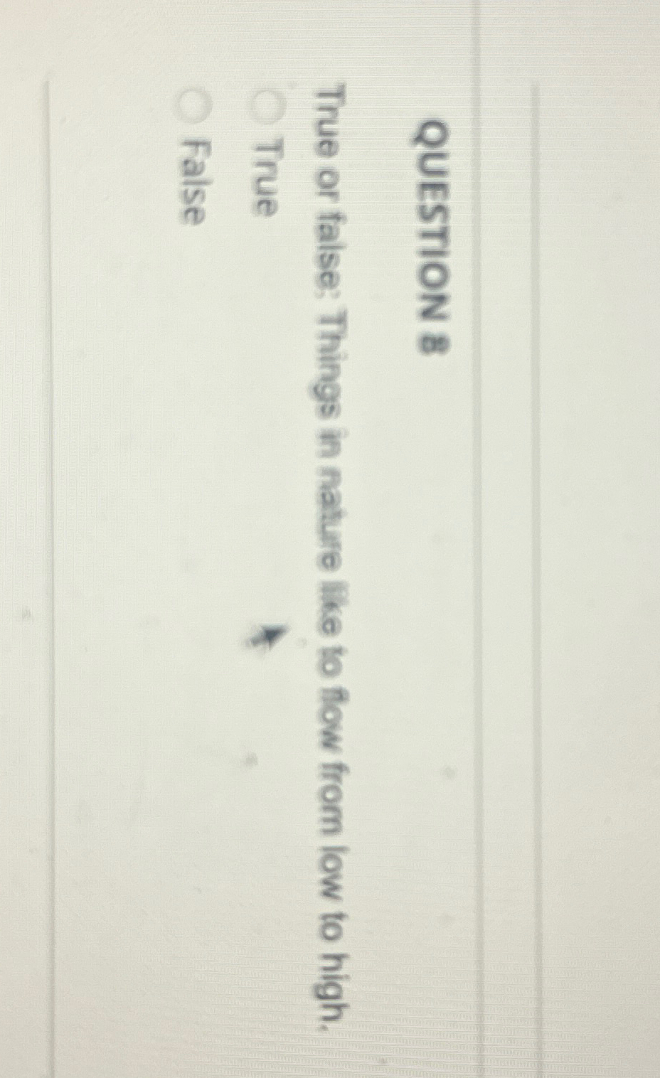 Solved QUESTION 8True or false: Things in nature like to | Chegg.com