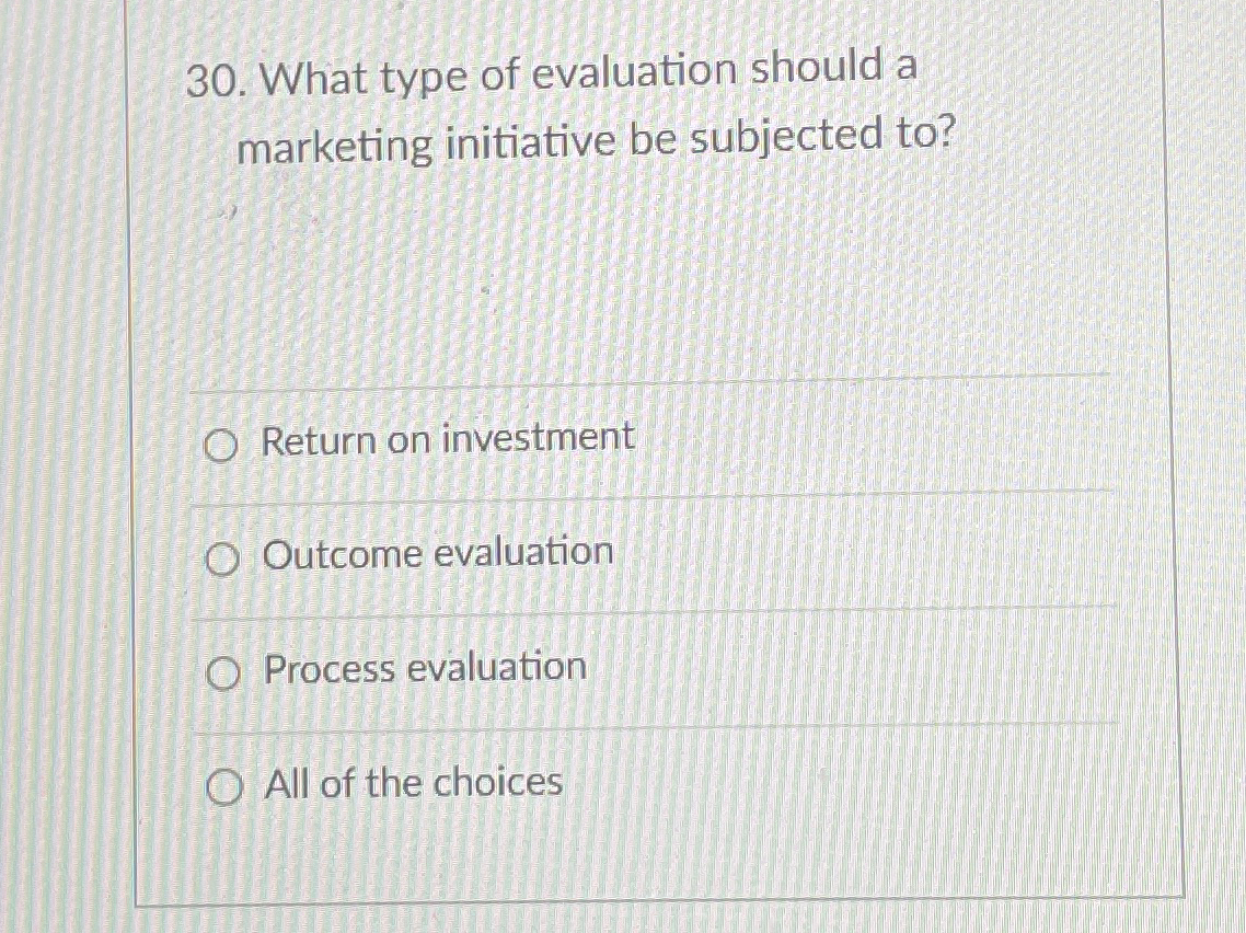 Solved What type of evaluation should a marketing initiative | Chegg.com