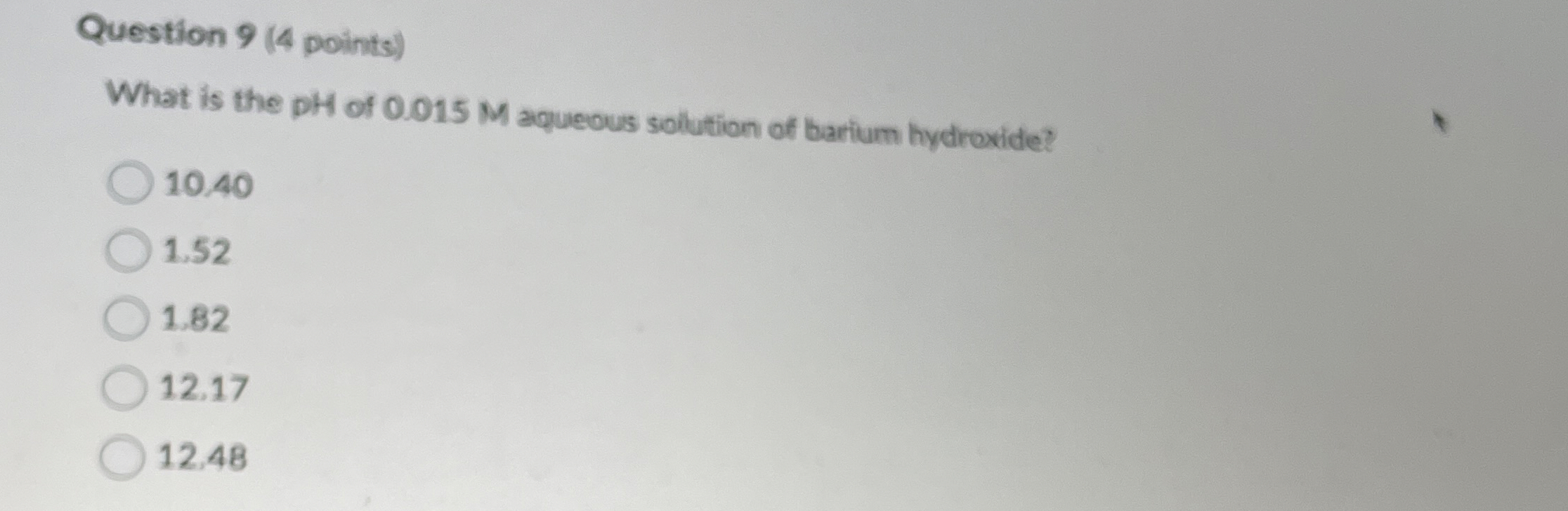 Solved Question 9 (4 ﻿points)What is the pH of 0.015 ﻿M | Chegg.com