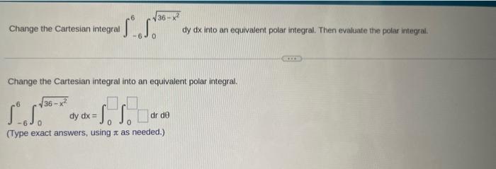 Solved Change the Cartesian integral ∫−66∫036−x2 dy dx into | Chegg.com