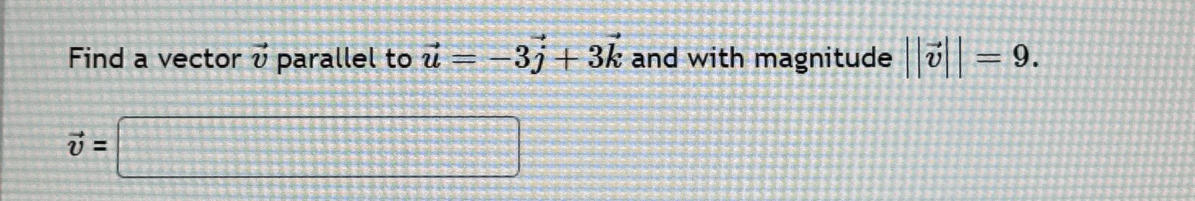 Solved Find a vector vec(v) ﻿parallel to | Chegg.com