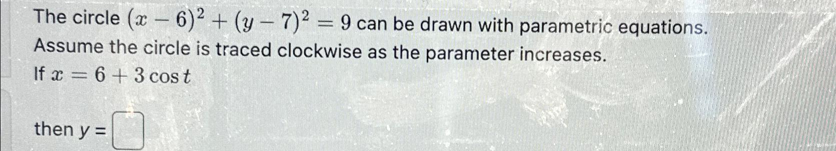 Solved The circle (x-6)2+(y-7)2=9 ﻿can be drawn with | Chegg.com