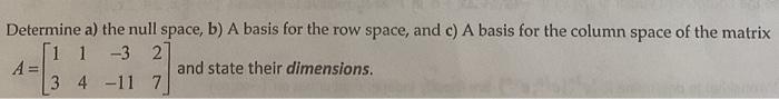 Solved Determine a) the null space, b) A basis for the row | Chegg.com