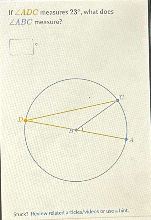 Solved If ∠ADC measures 23∘, what does ∠ABC measure? Stuck? | Chegg.com