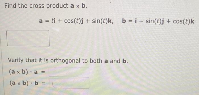 Solved Find the cross product a x b. a = ti + cos(t)j + | Chegg.com