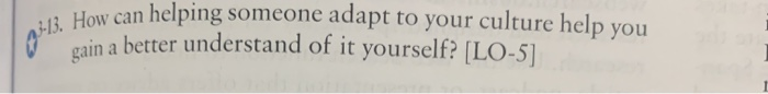 Solved ? How can helping someone adapt to your culture help | Chegg.com